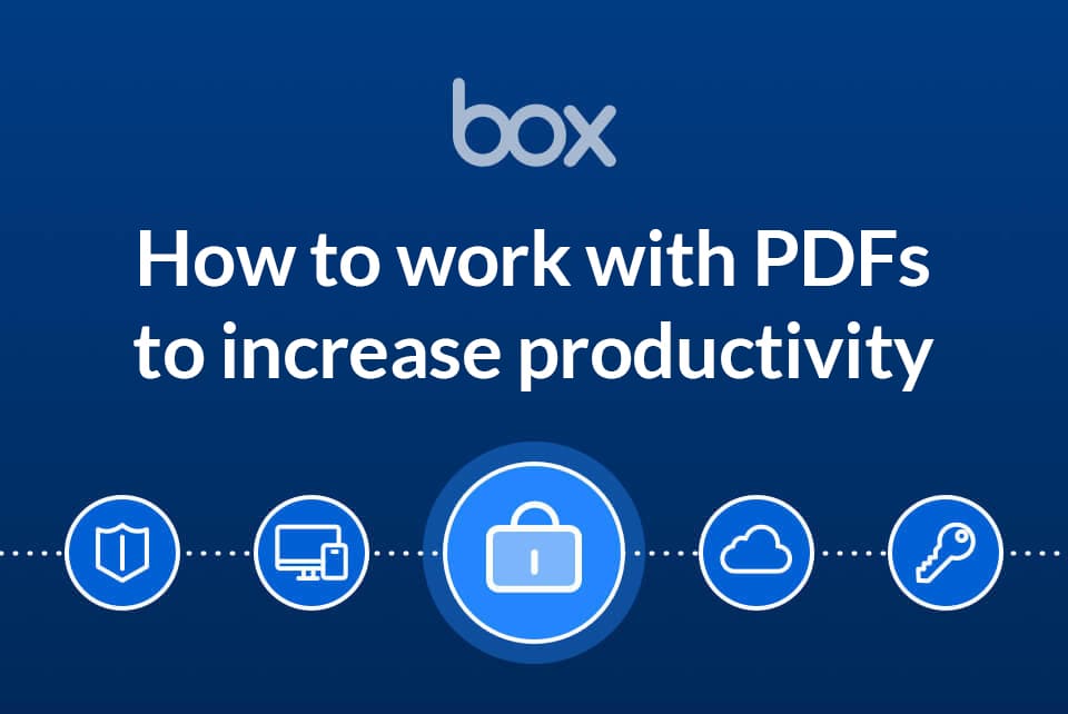 How to Work with PDFs to Increase Productivity | Box, Inc.