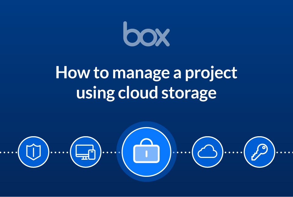 How to Manage a Project Using Cloud Storage | Box, Inc.