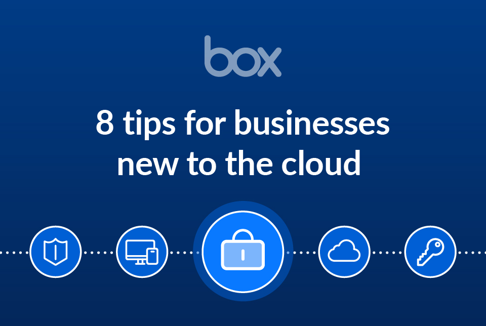8 Tips for Businesses New to the Cloud | Box, Inc.