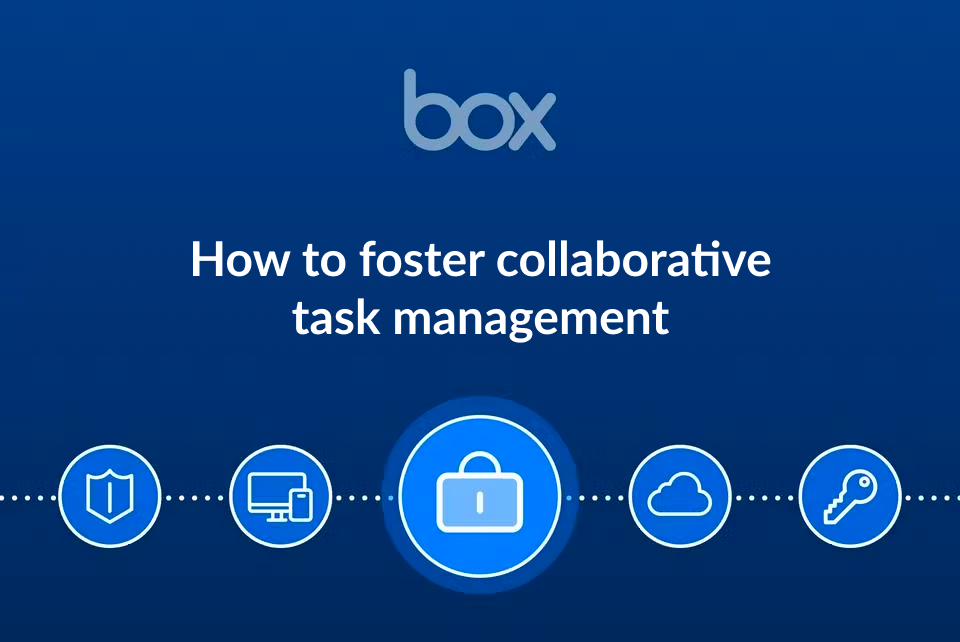 How to foster collaborative task management | Box
